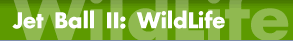 Arcade games > Jet Ball II: WildLife